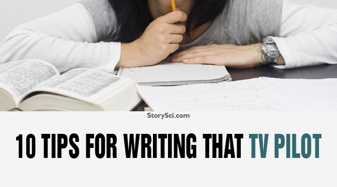 10 Tips for Writing That TV Pilot – Story Science